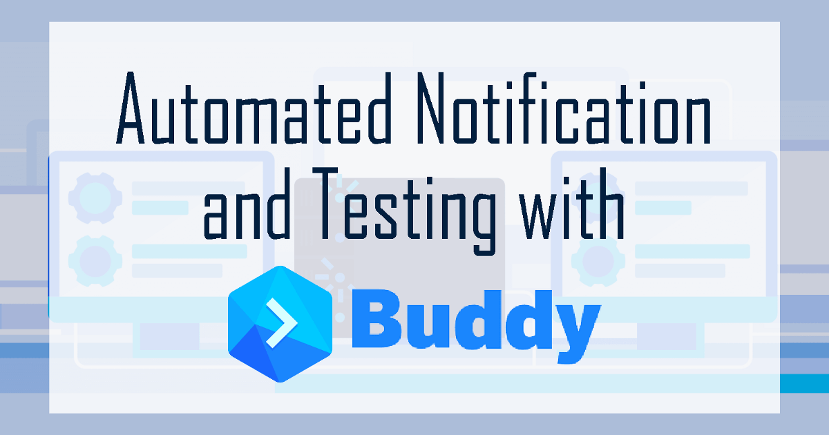 DevOpsChat Articles - Automated Notification and Testing with Buddy