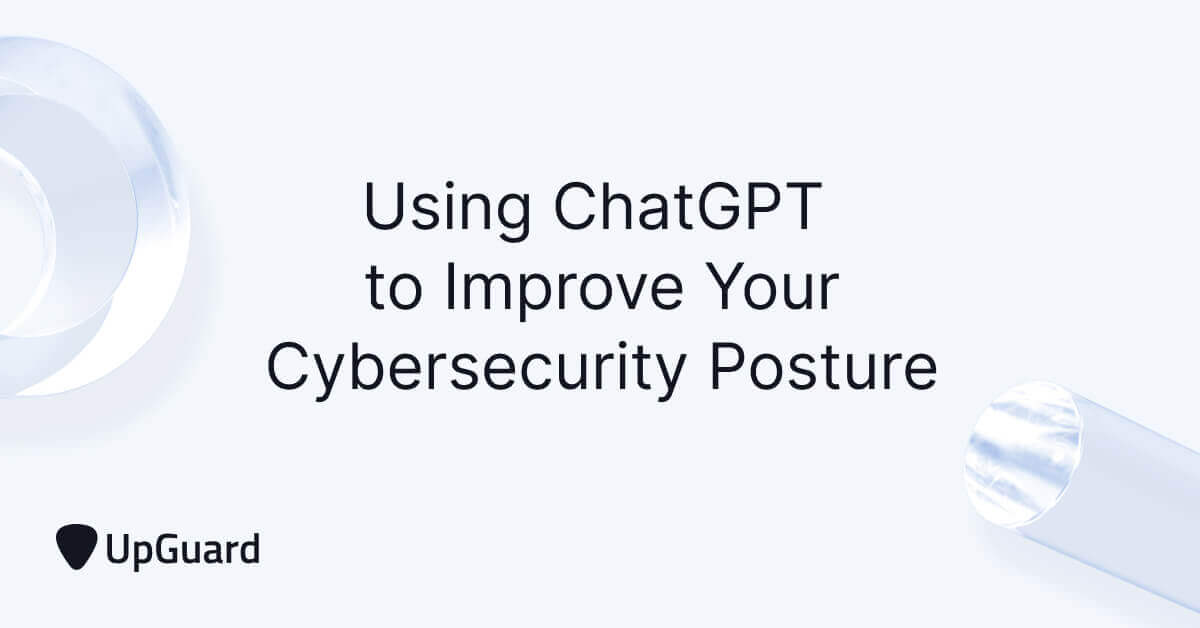 DevOpsChat Articles - How to Use ChatGPT to Improve Your Cybersecurity Posture | UpGuard