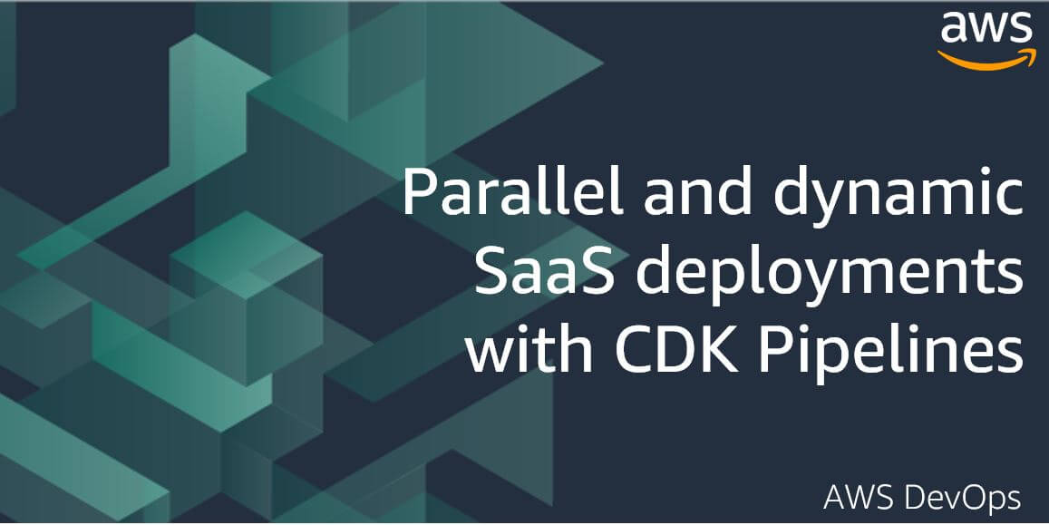 DevOpsChat Articles - Parallel and dynamic SaaS deployments with AWS CDK Pipelines